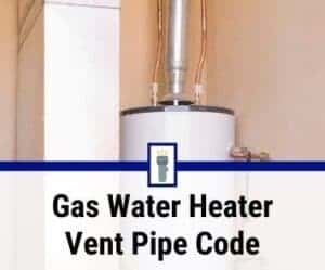 Gas Water Heater Vent Pipe Codes (2025 Requirements)